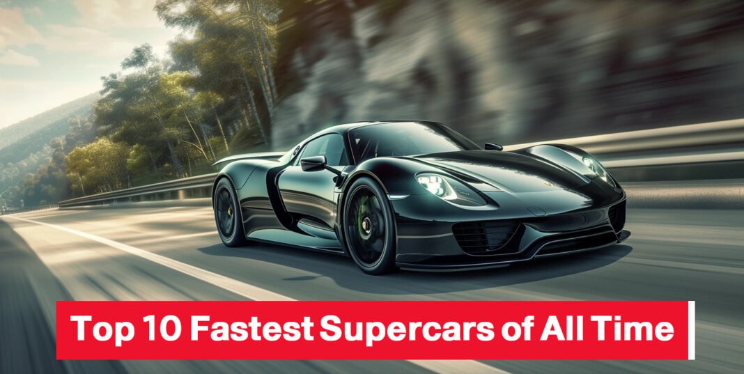 Top 10 Fastest Supercars of All Time - hypercarrevolution.com